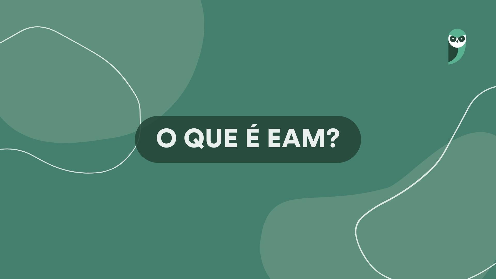 O que é EAM?