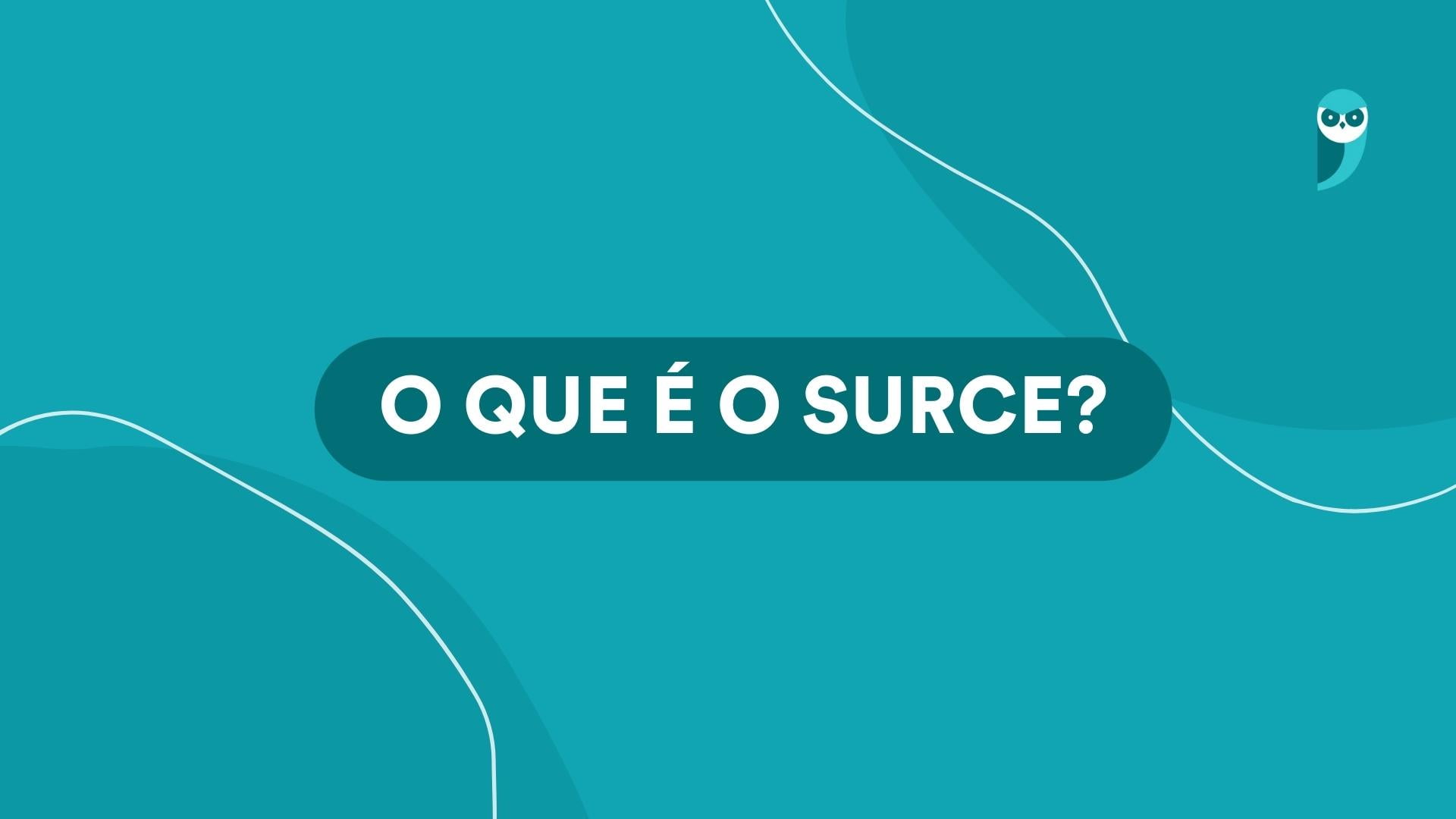 O que é o SURCE?