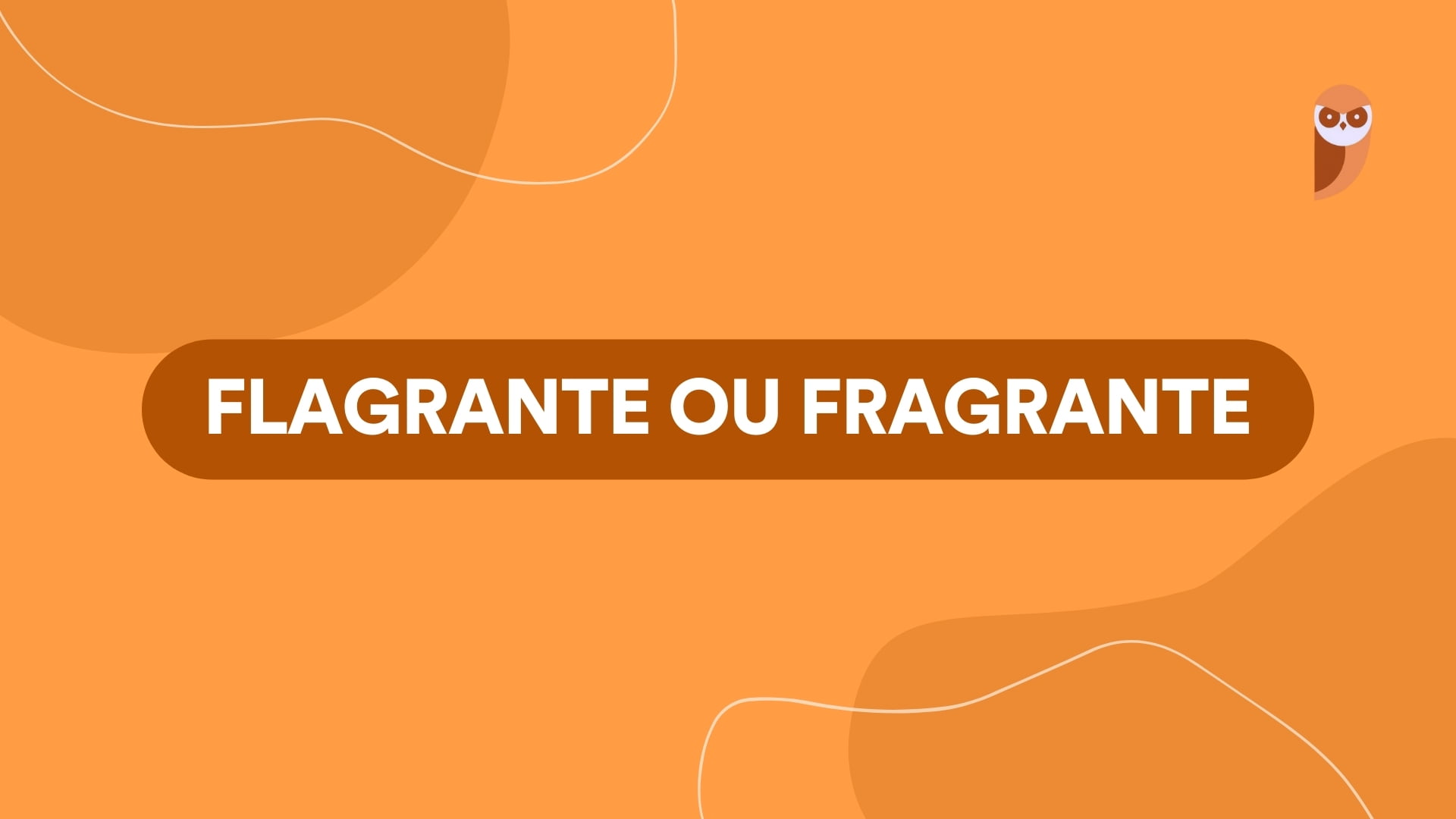 Flagrante ou fragrante: entenda a diferença e uso correto