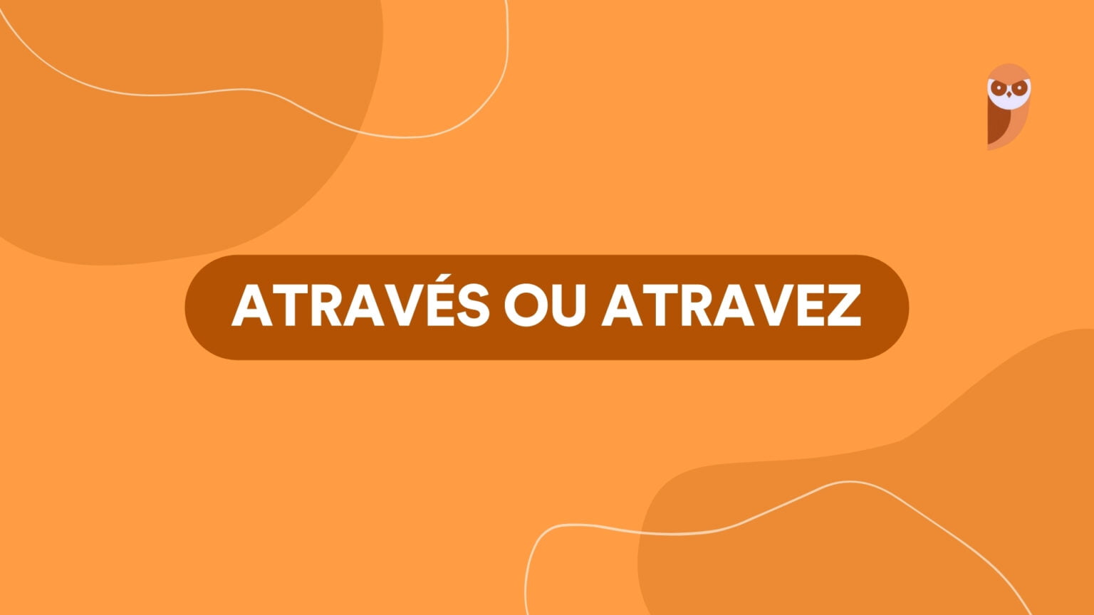 Através ou atravez: entenda a diferença e aprenda o uso correto