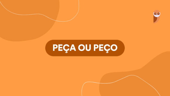 Peça ou pessa: entenda a diferença e use corretamente